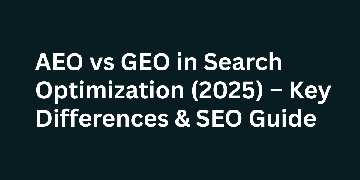 AEO vs GEO Key Differences & SEO Guide 2025 » Ad Campaign